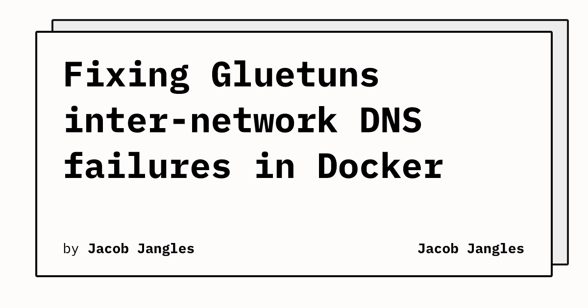 Fixing Gluetuns inter-network DNS failures in Docker | Jacob Jangles