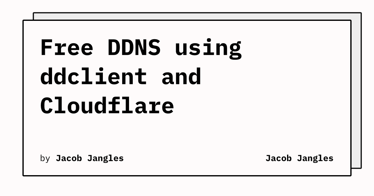 Free DDNS using ddclient and Cloudflare | Jacob Jangles